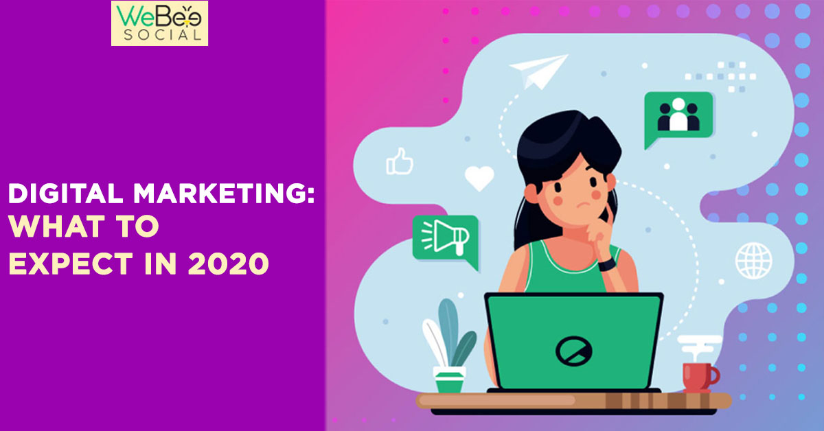 Digital Marketing: What to expect in 2020 | WebeeSocial